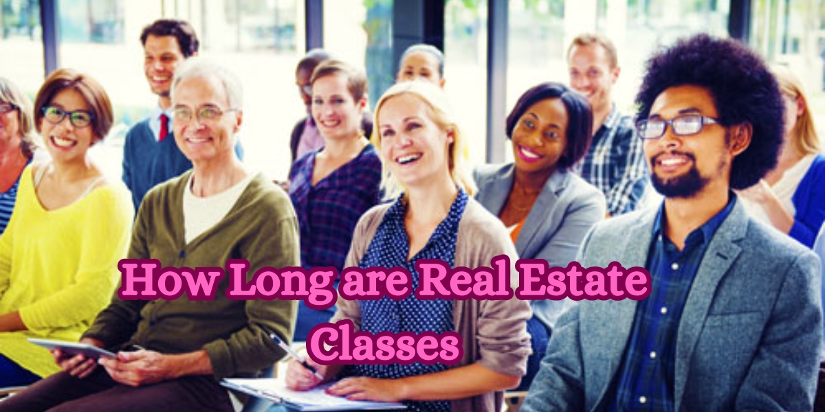 Real Estate Classes Duration & Insights