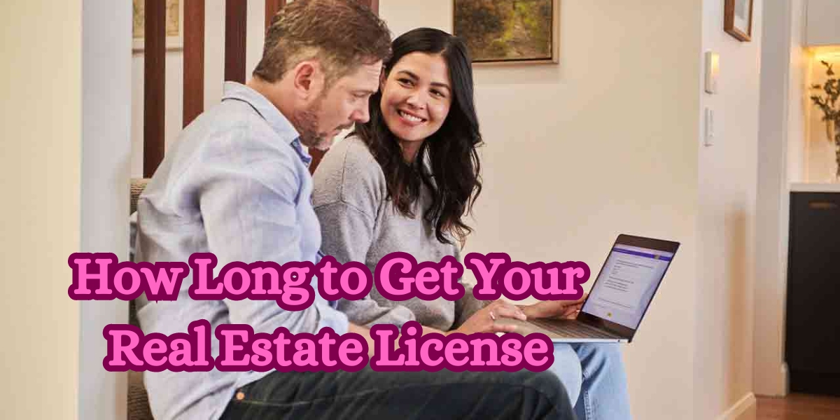 How Long to Get Your Real Estate License Step-by-Step Guide